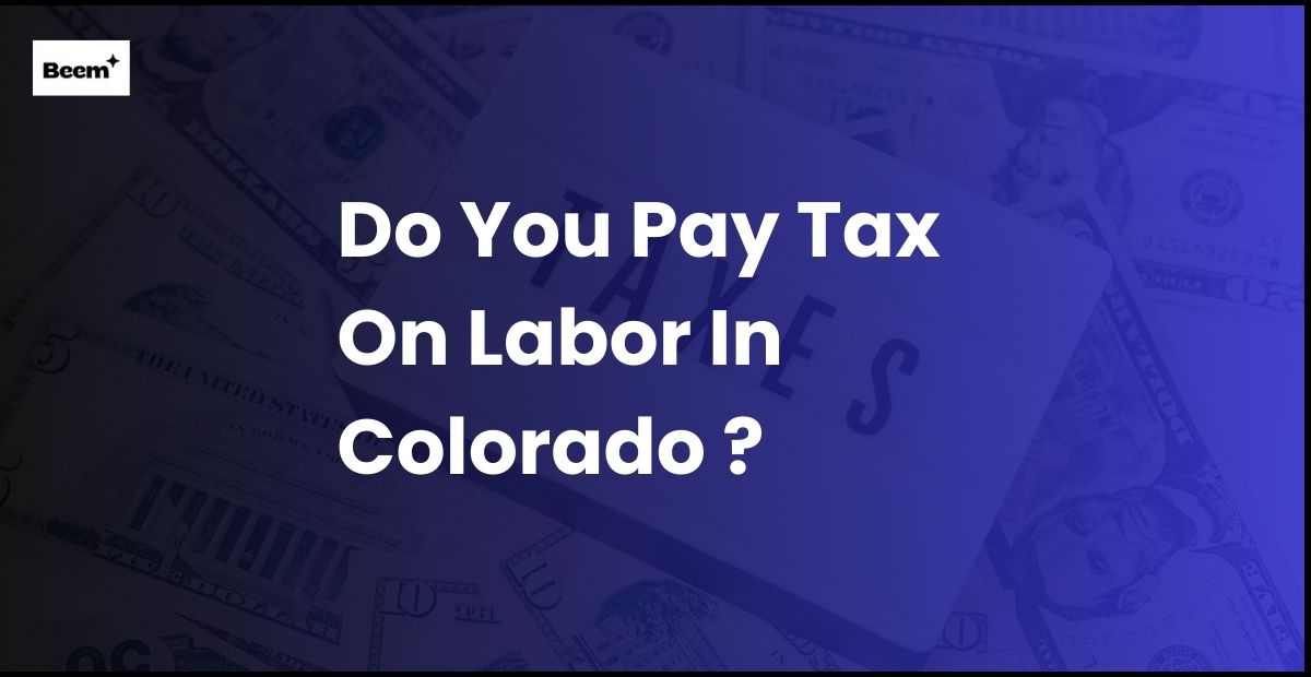 Do You Pay Tax on Labor in Colorado? An Ultimate 2025 Guide